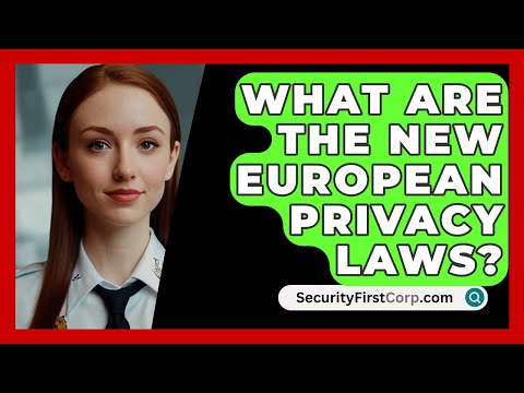 What Are The New European Privacy Laws? - SecurityFirstCorp.com