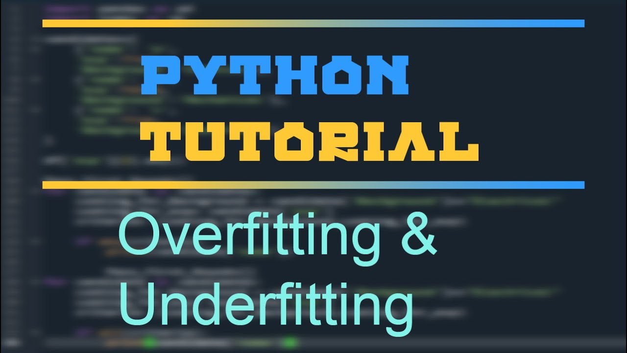 Python Tutorial - Overfitting and Underfitting