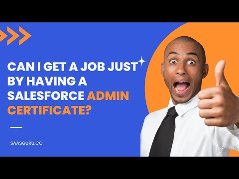 Can I get A Job Just by Having a Salesforce Admin Certificate? | saasguru