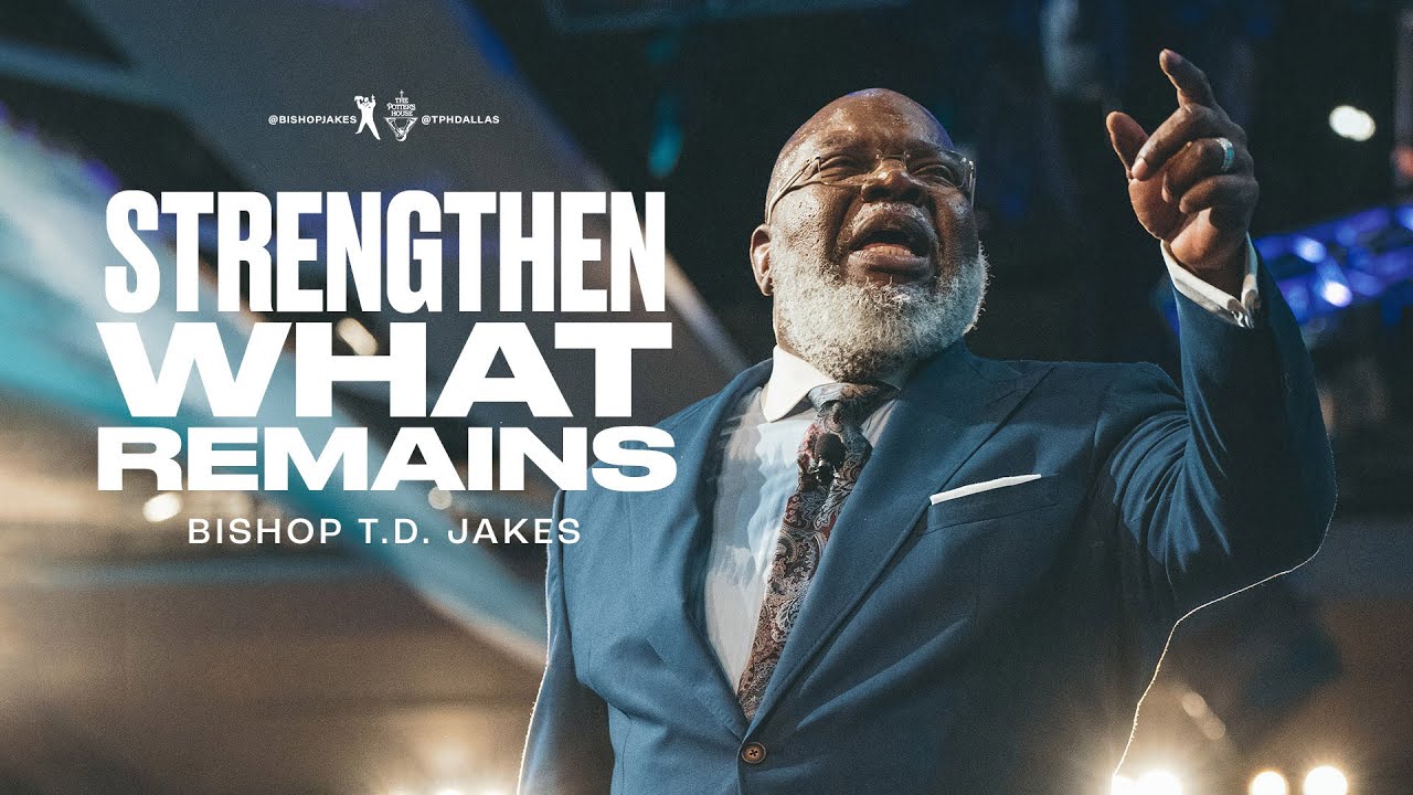 Bishop T.D. Jakes Sunday Sermon 7 August 2022 | Strengthen What Remains