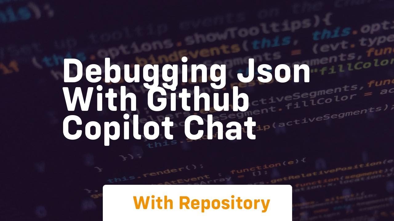 Debugging json with github copilot chat