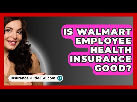 Is Walmart Employee Health Insurance Good? - InsuranceGuide360.com