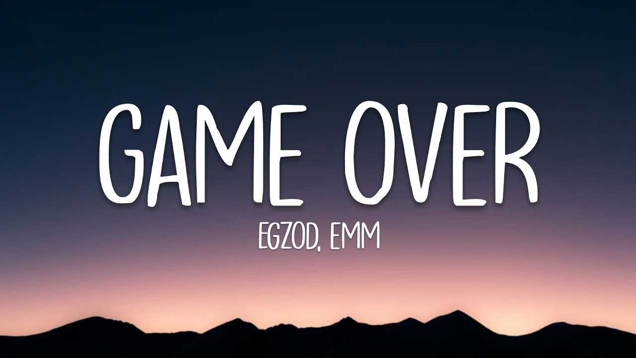 Egzod & EMM - Game Over (Lyrics)