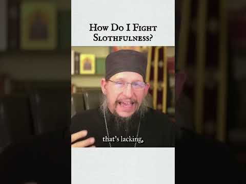 Fighting Slothfulness: How Do I Do It?