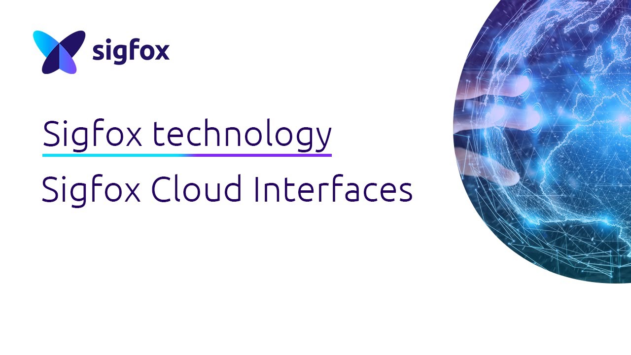 SIGFOX TECHNOLOGY: Sigfox Cloud Interfaces