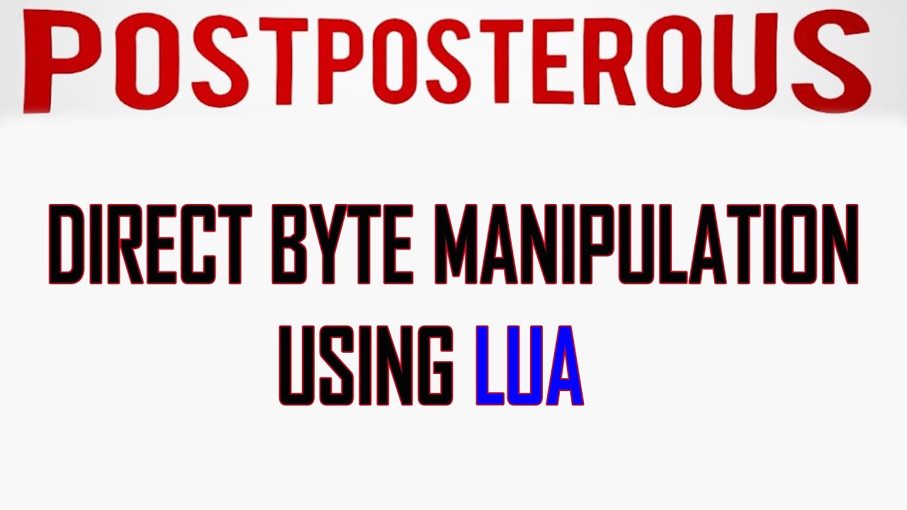 DIRECT BYTE MANIPULATION USING LUA by Postposterous