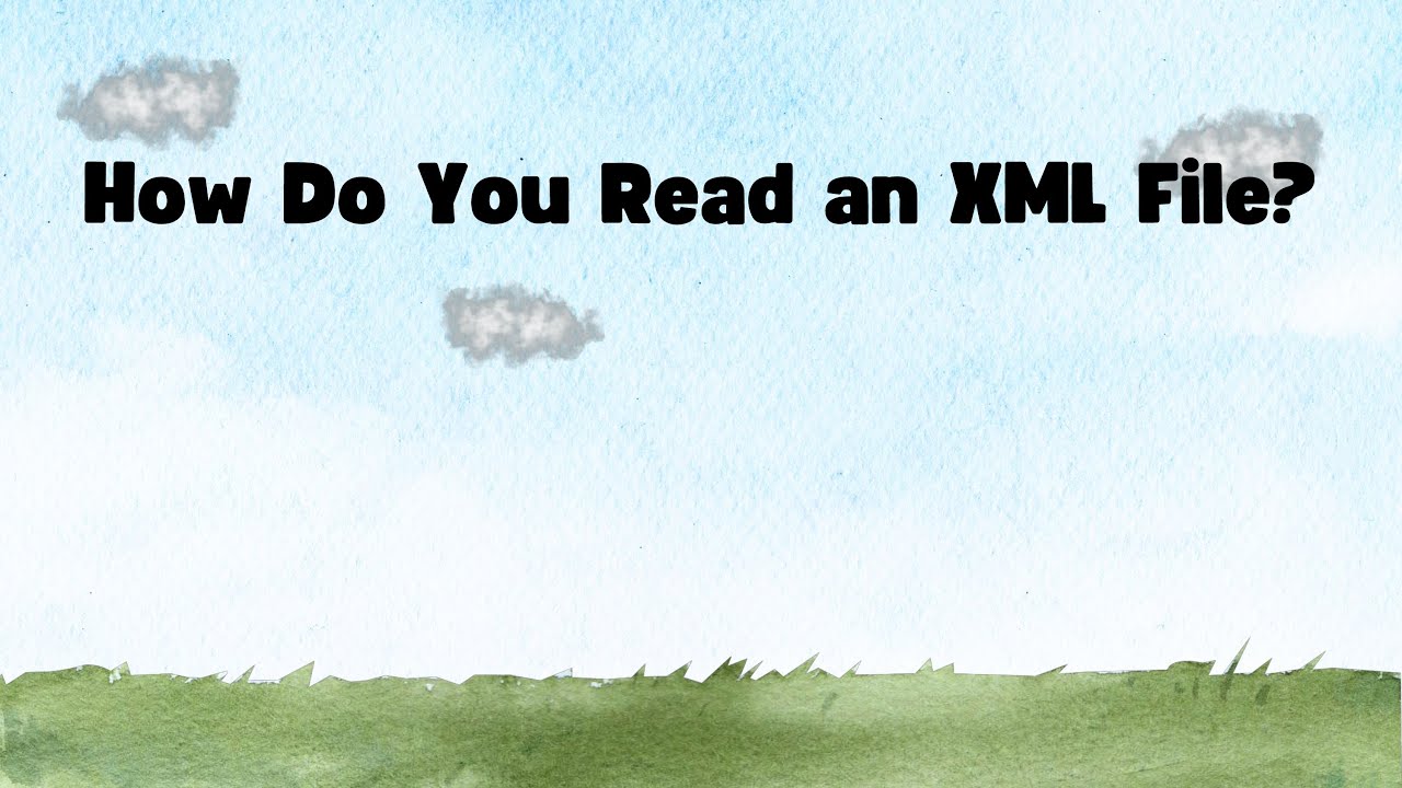 How Do You Read an XML File?