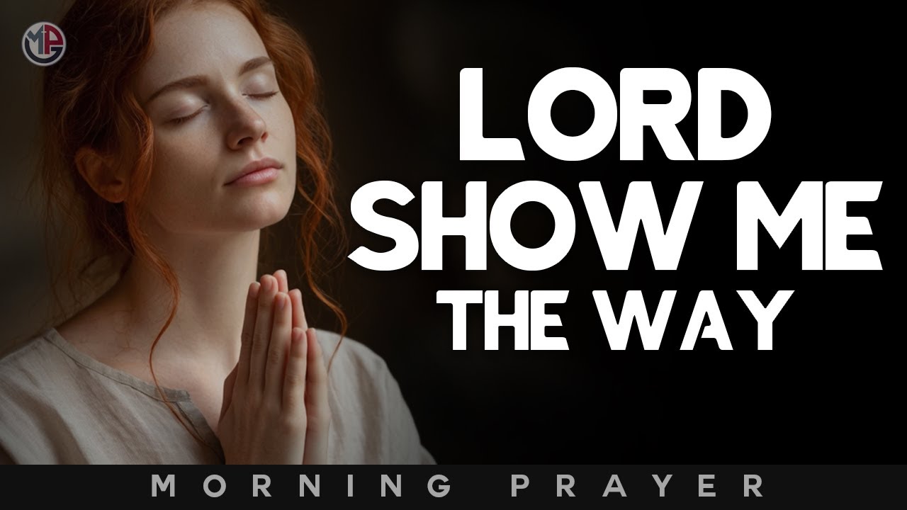 Lord, Show Me the Way and Guide My Path | Morning Prayer