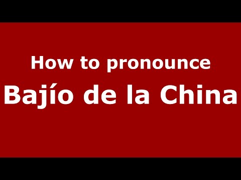 How to pronounce Bajío de la China (Mexico/Mexican Spanish) - PronounceNames.com