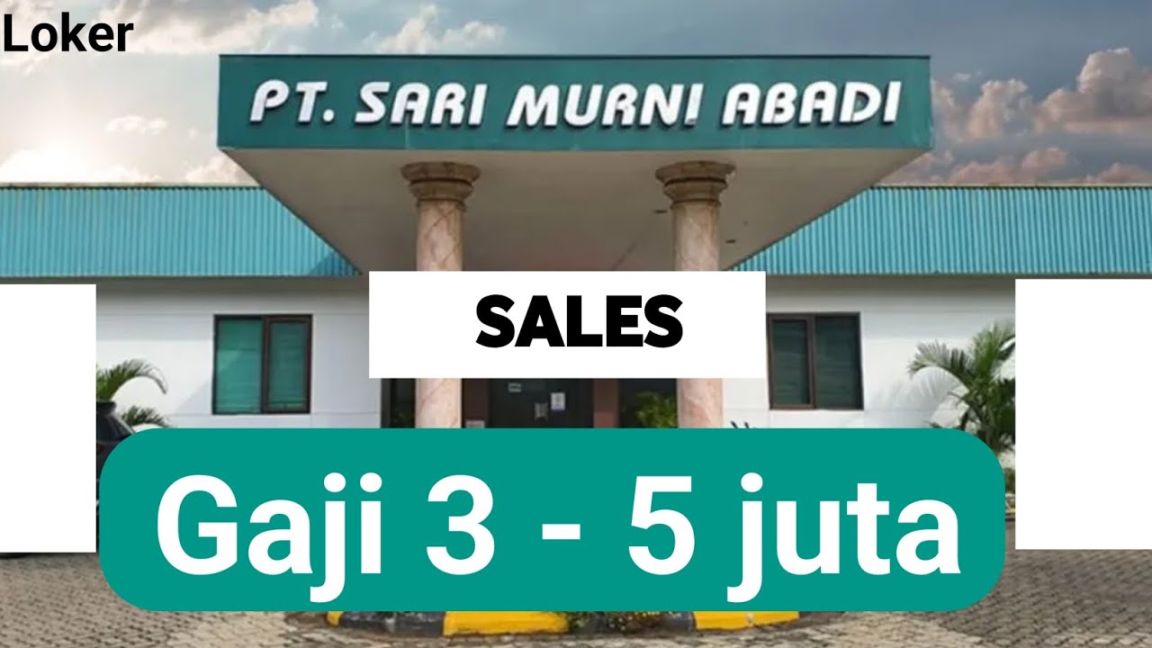 LOWONGAN KERJA HARI INI II PT SARI MURNI ABADI SALES GAJI 3 SAMPAI 5 JUTA