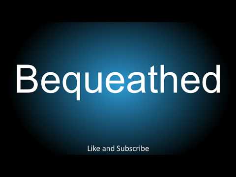 How to correctly pronounce - Bequeathed.