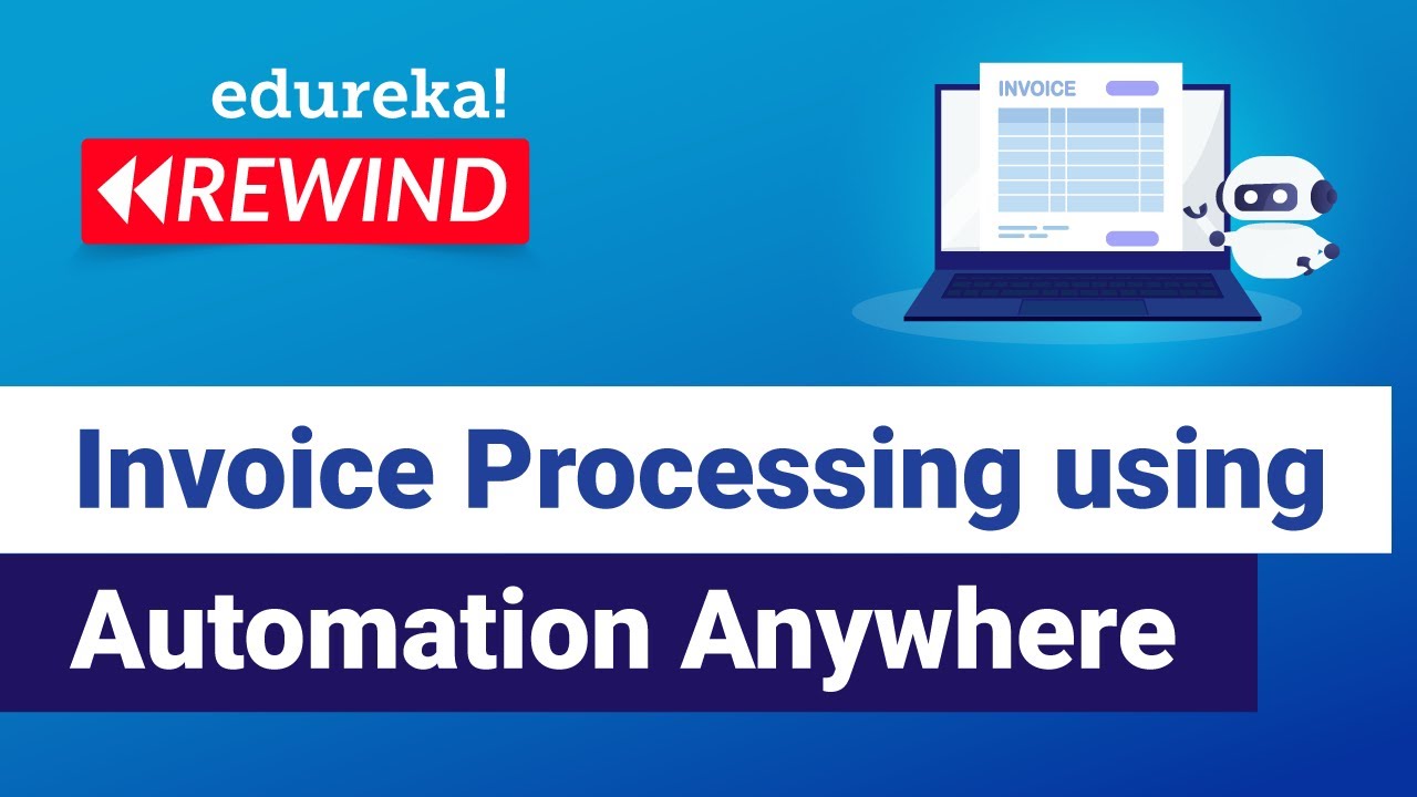 Invoice Processing using Automation Anywhere   | Automation Anywhere Tutorial  | Edureka Rewind - 4