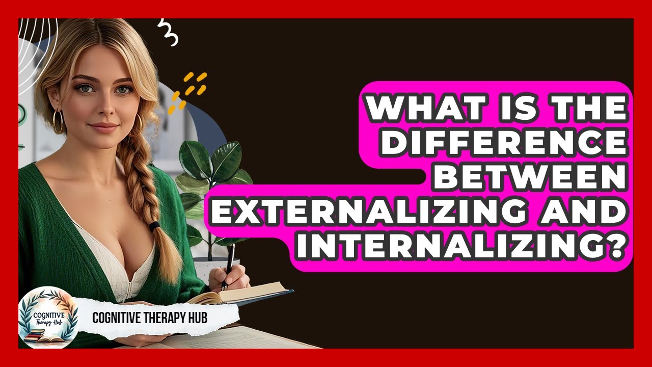 What Is The Difference Between Externalizing And Internalizing? - Cognitive Therapy Hub