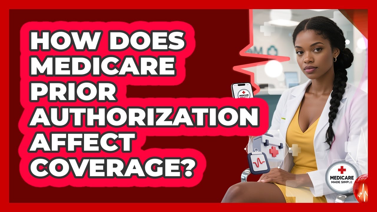 How Does Medicare Prior Authorization Affect Coverage? - Medicare Made Simple Guide