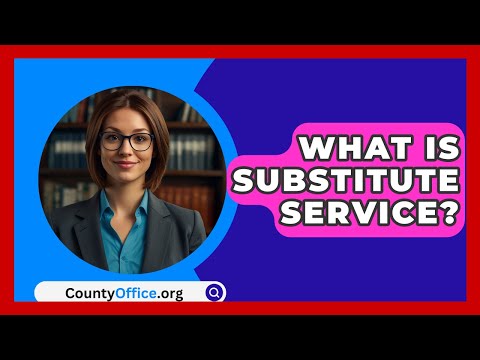What Is Substitute Service? - CountyOffice.org
