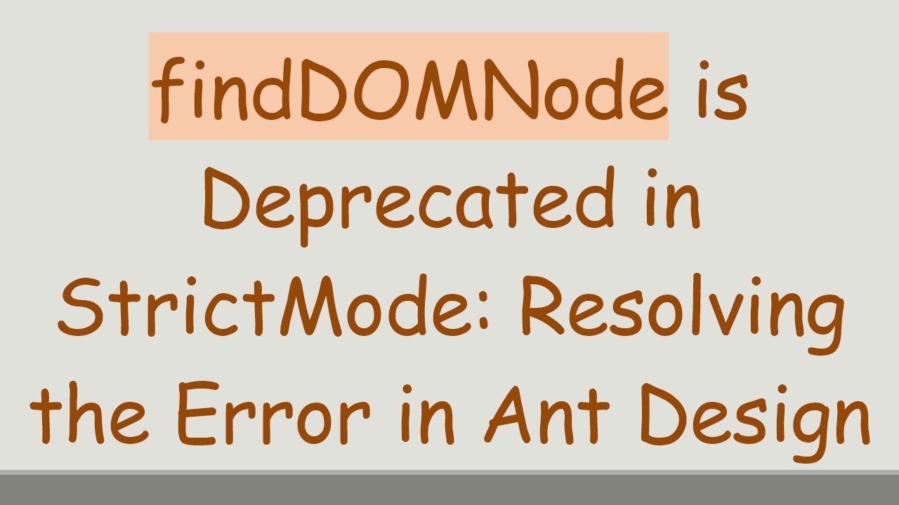 findDOMNode is Deprecated in StrictMode: Resolving the Error in Ant Design