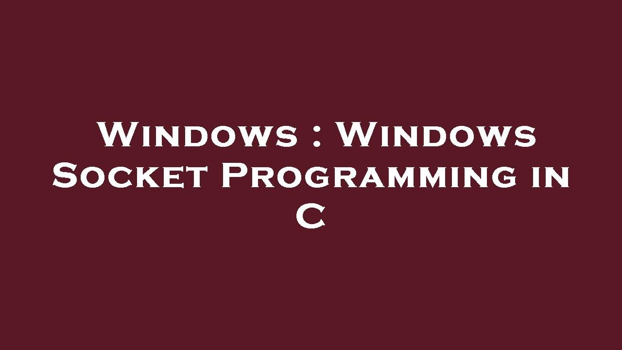 Windows : Windows Socket Programming in C
