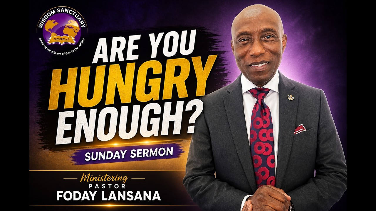 ARE YOU HUNGRY ENOUGH? | Wisdom Sanctuary 1| PASTOR FODAY LANSANA