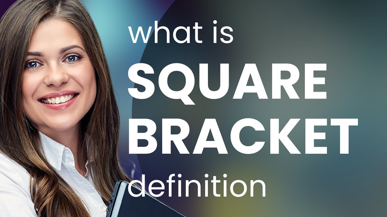 Square bracket — SQUARE BRACKET definition