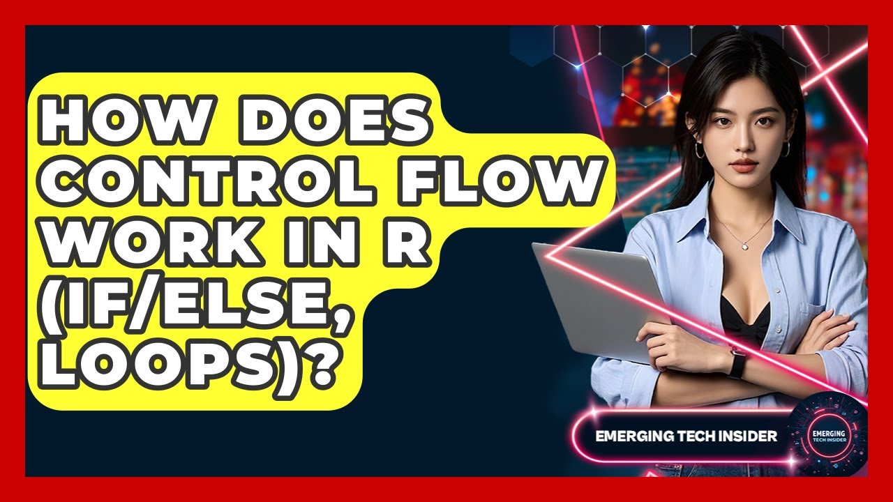 How Does Control Flow Work In R (if/else, Loops)? - Emerging Tech Insider