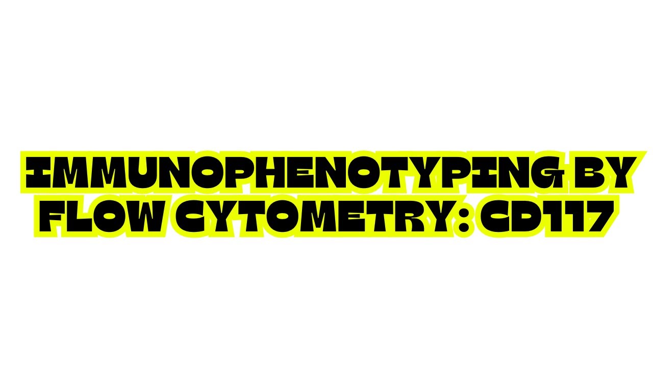 IMMUNOPHENOTYPING BY FLOW CYTOMETRY CD117