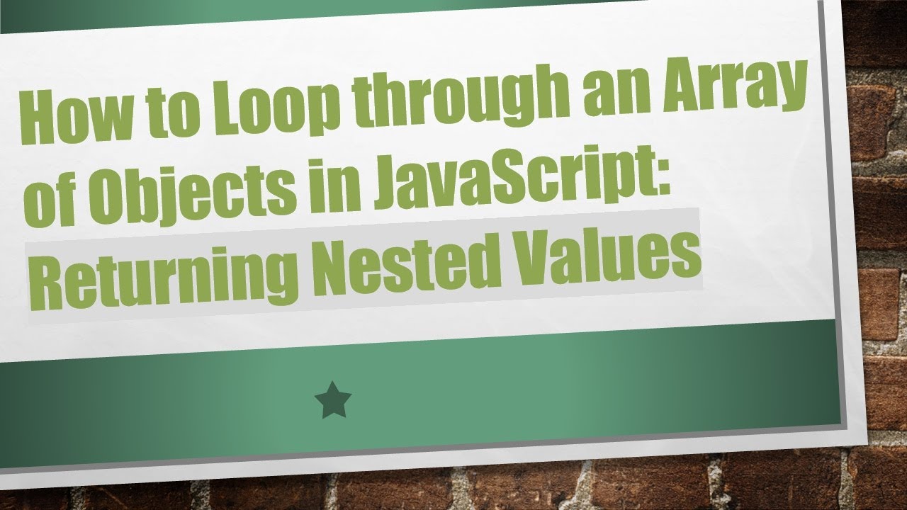 How to Loop through an Array of Objects in JavaScript: Returning Nested Values