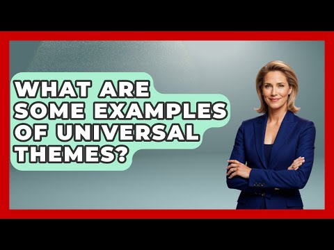 What Are Some Examples Of Universal Themes? - Literary Icons