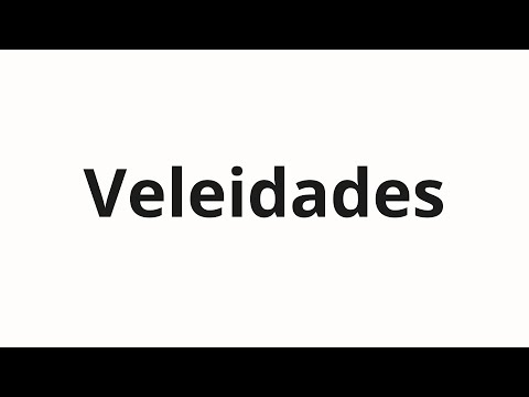 How to pronounce Veleidades