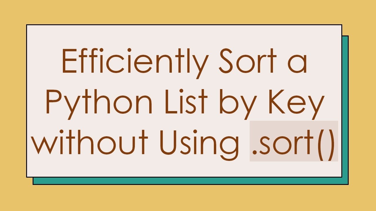 Efficiently Sort a Python List by Key without Using .sort()