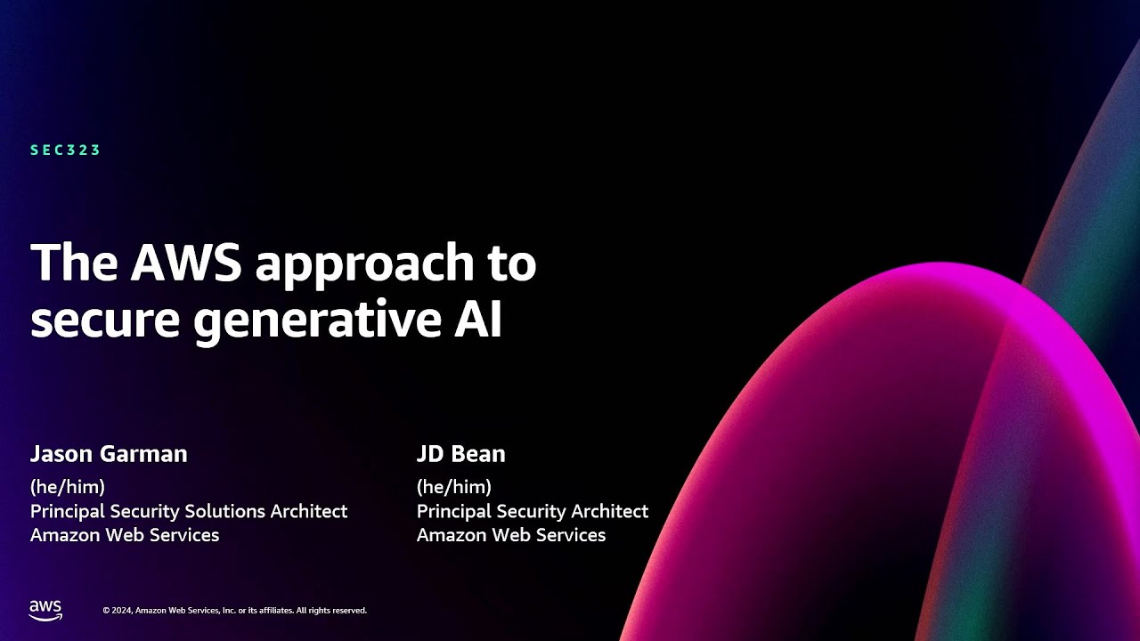 AWS re:Invent 2024 - The AWS approach to secure generative AI (SEC323)