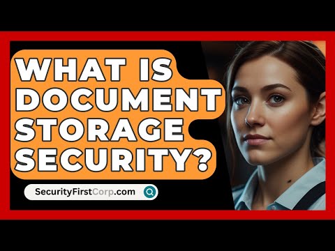 What Is Document Storage Security? - SecurityFirstCorp.com