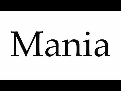 How to Pronounce Mania