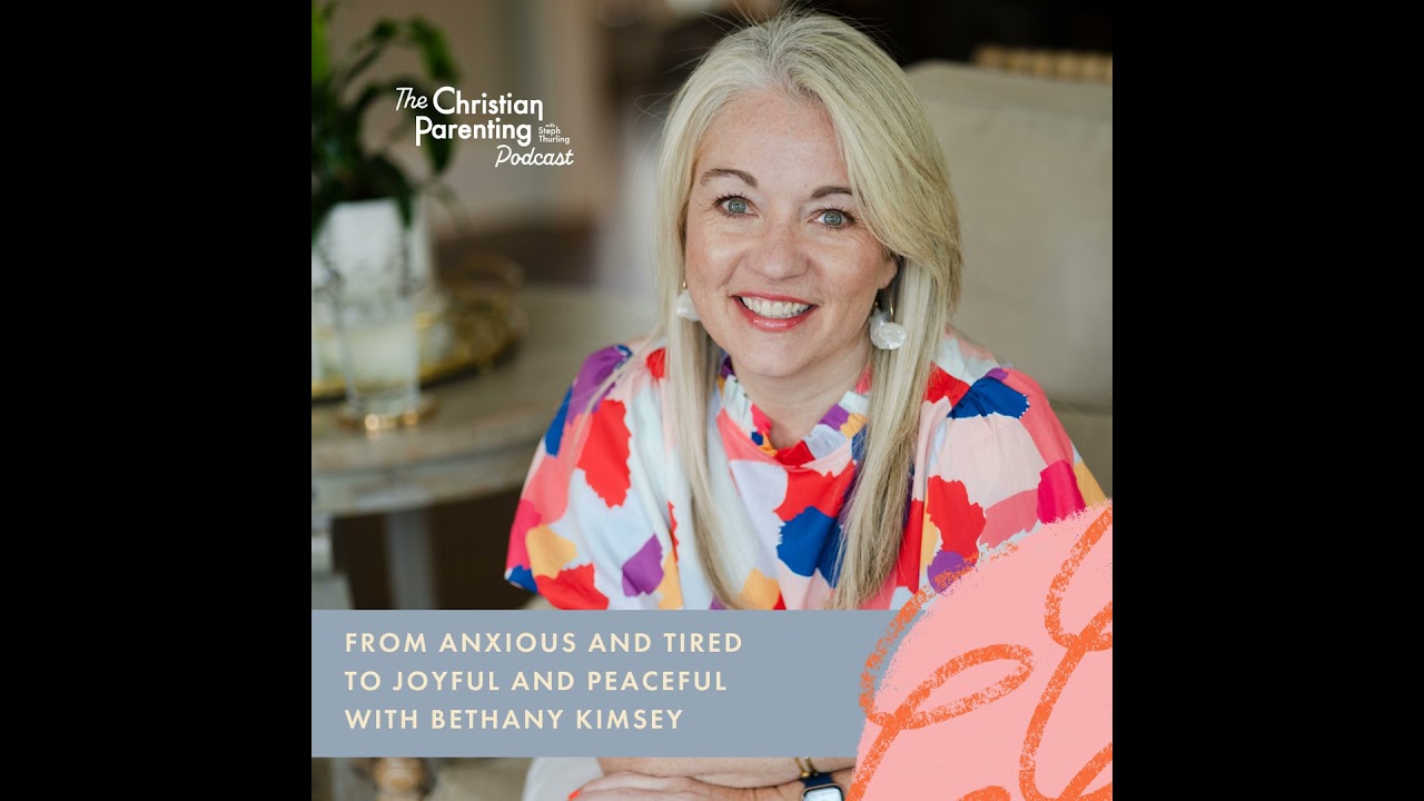 From anxious and tired to joyful and peaceful with Bethany Kimsey