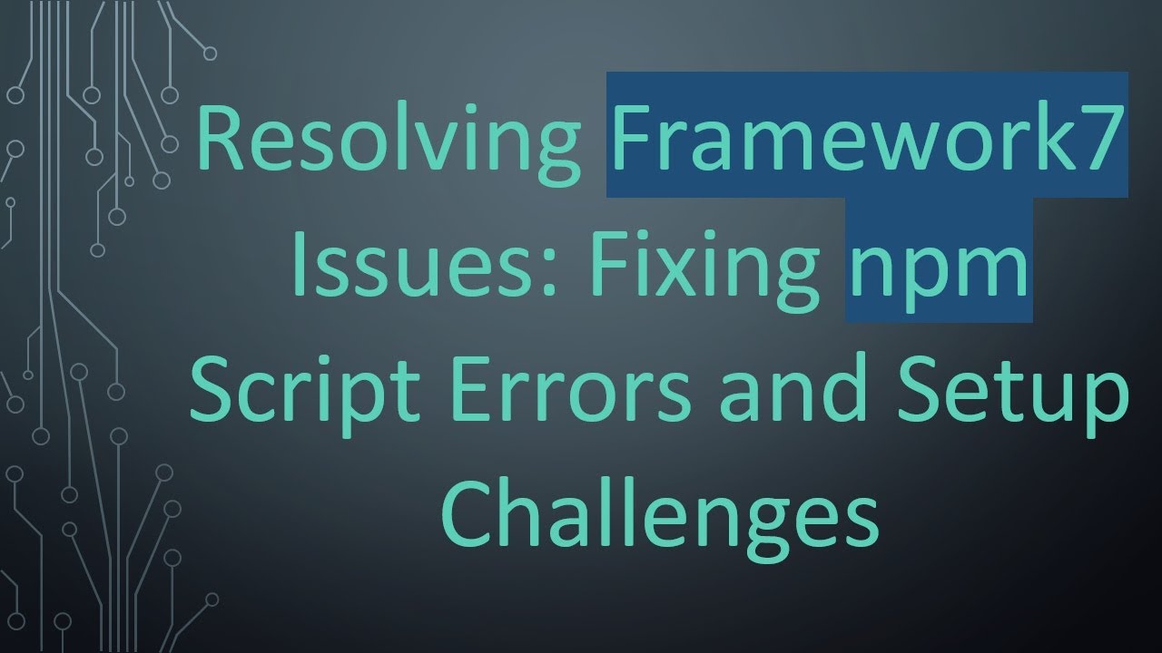 Resolving Framework7 Issues: Fixing npm Script Errors and Setup Challenges