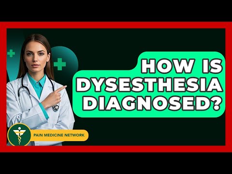 How Is Dysesthesia Diagnosed? - Pain Medicine Network