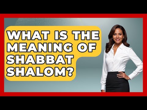 What Is The Meaning Of Shabbat Shalom? - Jewish Teachings For All