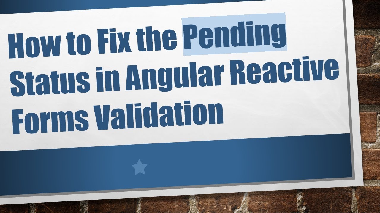 How to Fix the Pending Status in Angular Reactive Forms Validation