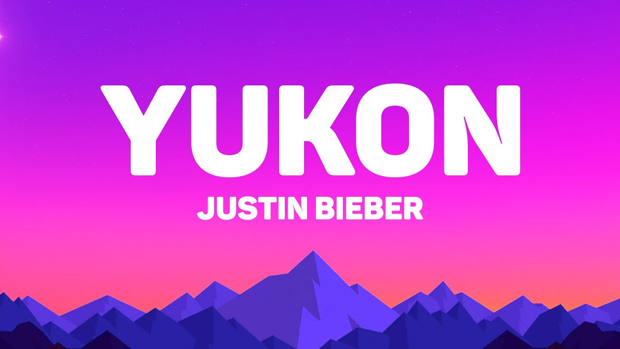 Justin Bieber - Yukon (Lyrics)