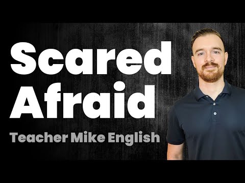 Scared? Afraid? What's the difference?