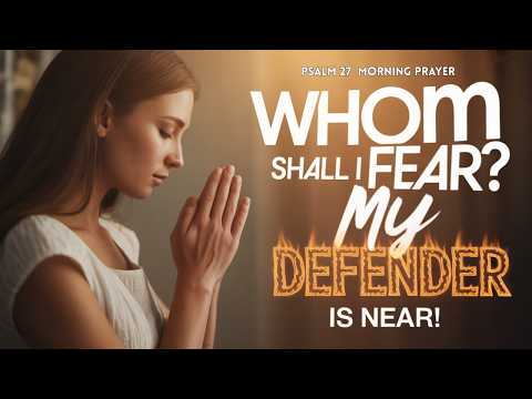 START YOUR DAY STRONG WITH A POWERFUL PSALM 27 MORNING PRAYER