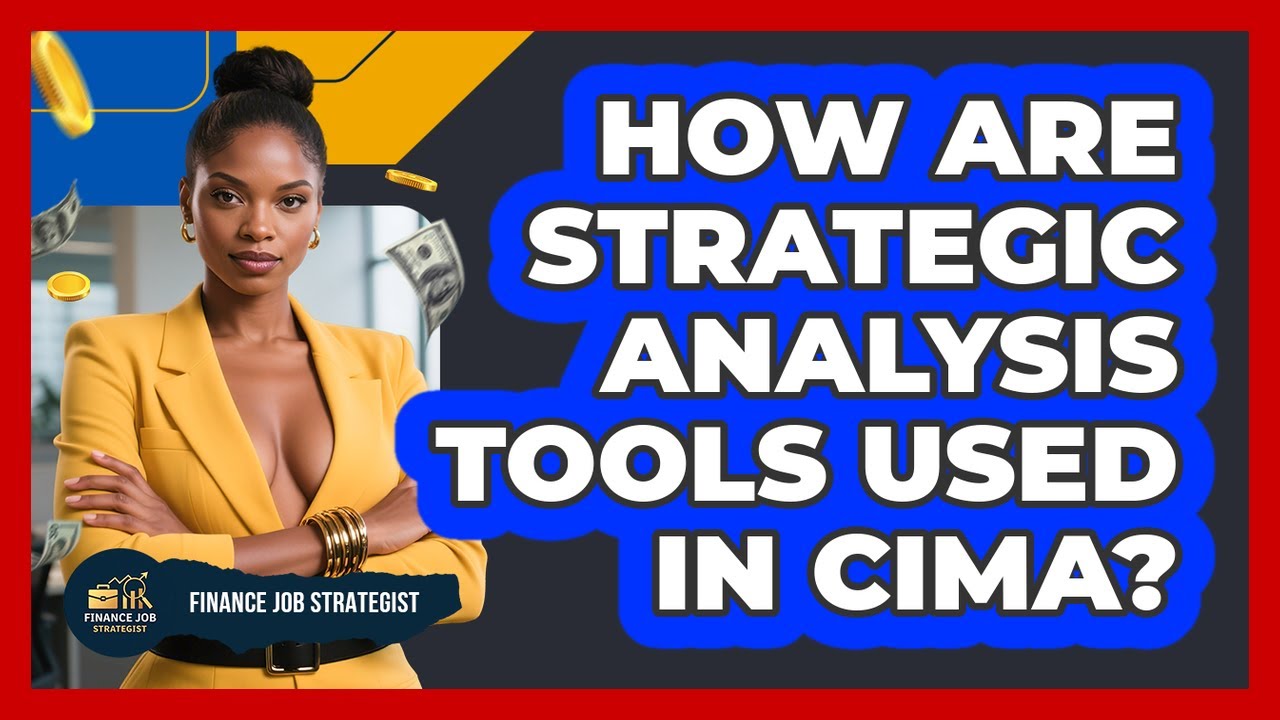 How Are Strategic Analysis Tools Used In CIMA? - Finance Job Strategist