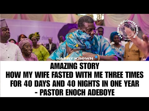 HOW MY WIFE FASTED WITH ME FOR 40 DAYS AND 40 NIGHTS PASTOR ENOCH ADEBOYE #harrykrown #pastoradeboye