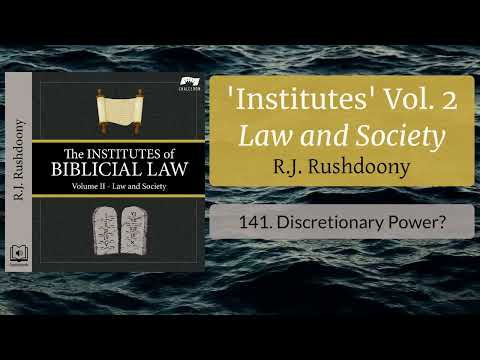 141. Discretionary Power? - The Institutes of Biblical Law, Vol 2: Law and Society