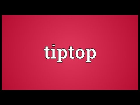 Tiptop Meaning