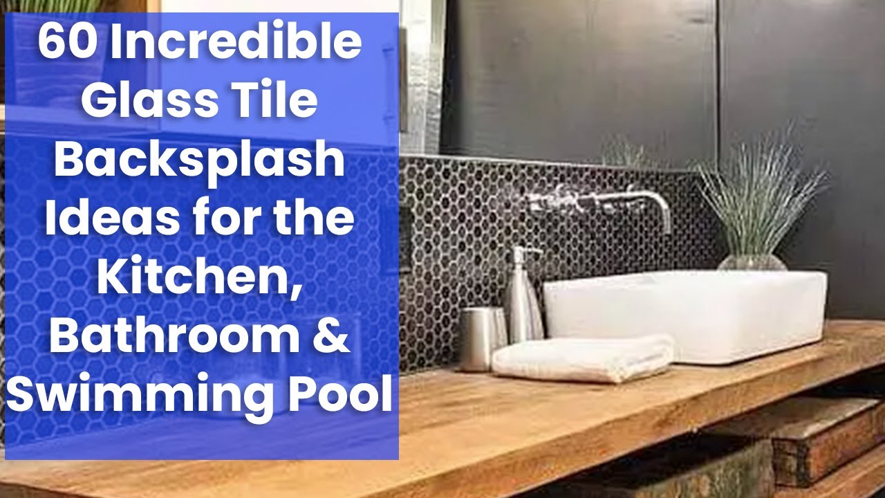 60 Incredible Glass Tile Backsplash Ideas for the Kitchen, Bathroom and Swimming Pool
