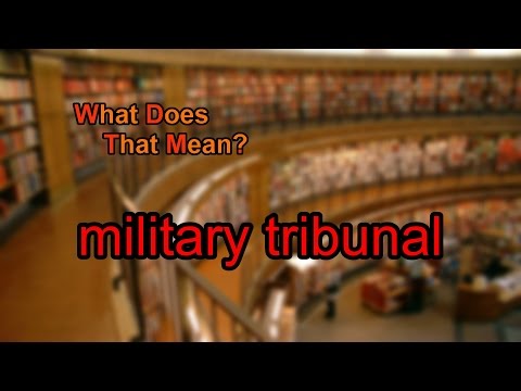What does military tribunal mean?
