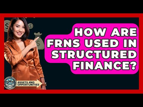 How Are FRNs Used In Structured Finance? - AssetsandOpportunity.org