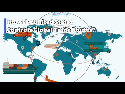 How The United States Controls Global Trade Routes?