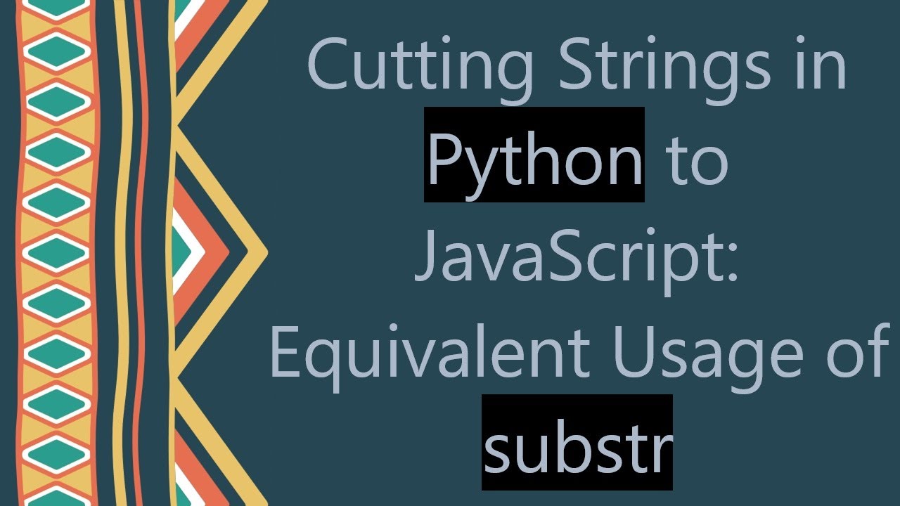 Cutting Strings in Python to JavaScript: Equivalent Usage of substr