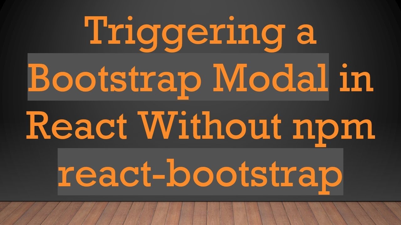 Triggering a Bootstrap Modal in React Without npm react-bootstrap